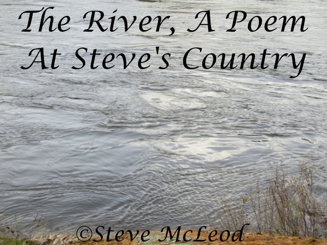 The River…A Poem. – Steve`s Country
